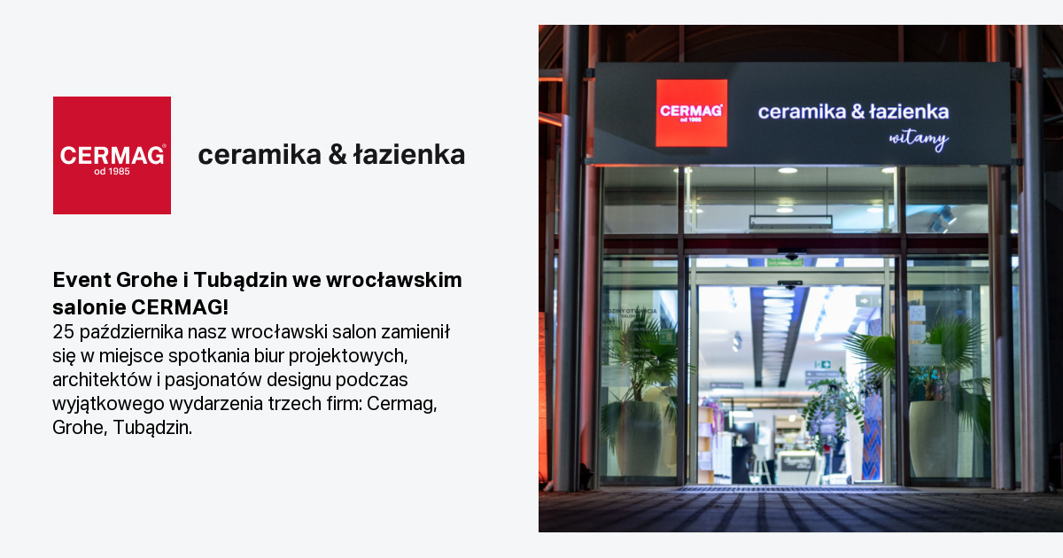 Event Grohe i Tubądzin we wrocławskim salonie CERMAG! - Wrocław, Łódź, Opole - CERMAG